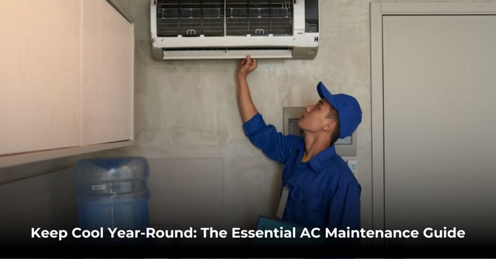 Keep Cool Year-Round: The Essential AC Maintenance Guide